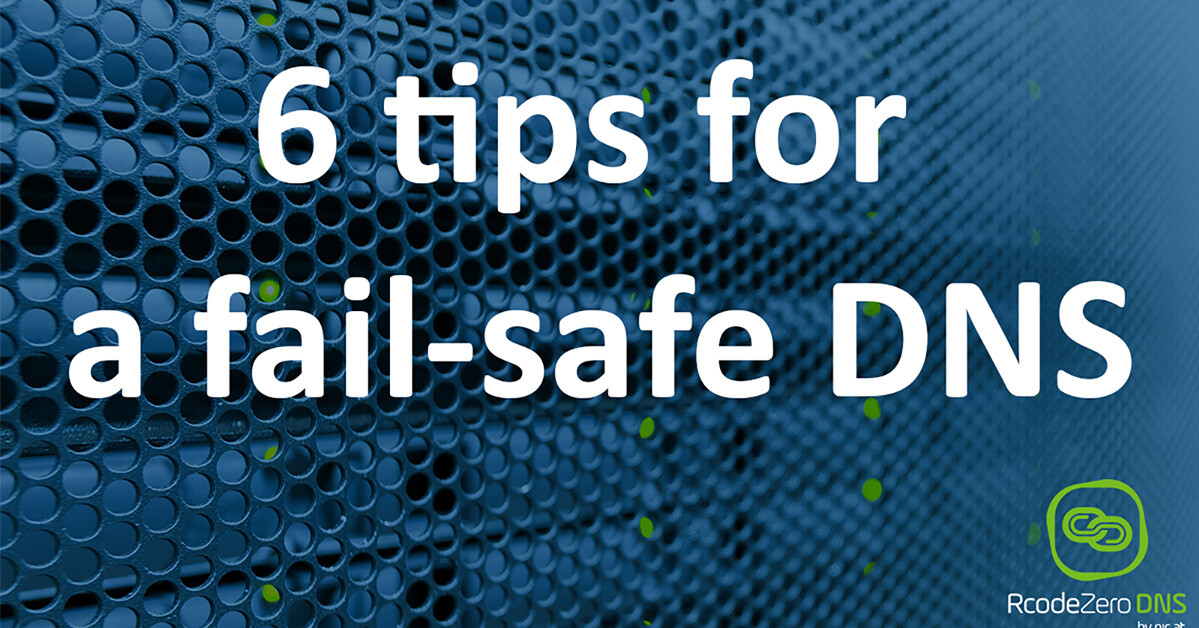 6 Tips for a Fail-safe DNS - Domain Name System: Lessons from the topDNS Best Practice Webinars ...