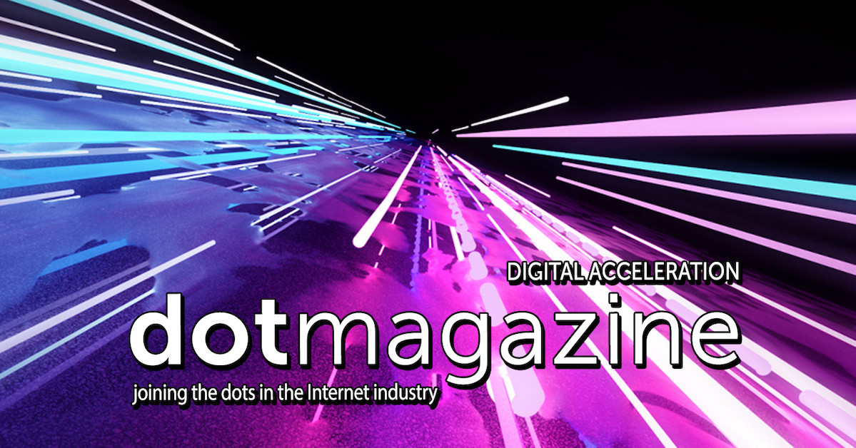 Digital Acceleration - Issues - dotmagazine