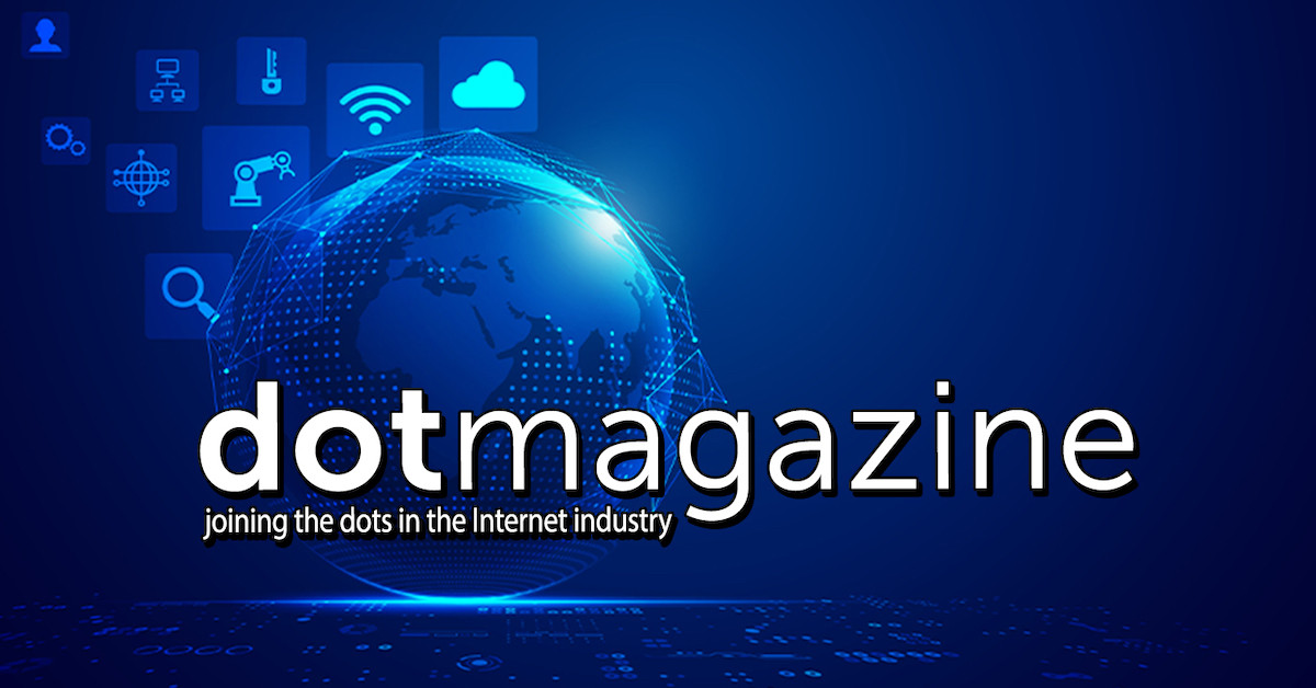 dotmagazine – joining the dots in the Internet industry - dotmagazine