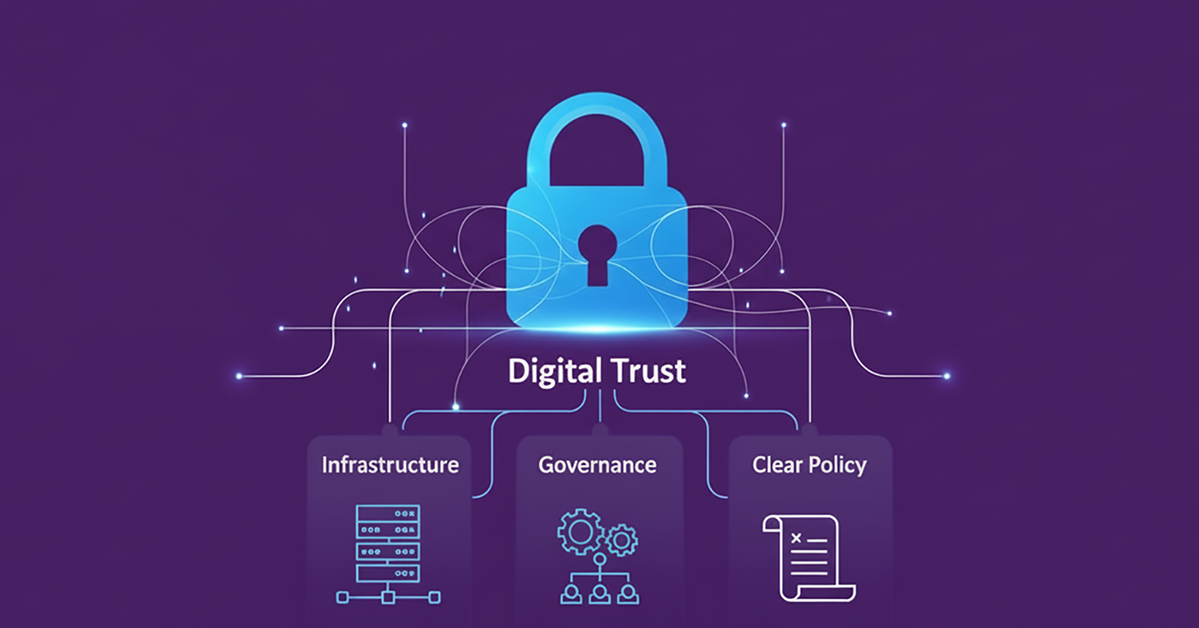 Digital Trust Is Built on Infrastructure, Governance, and Clear Policy ...